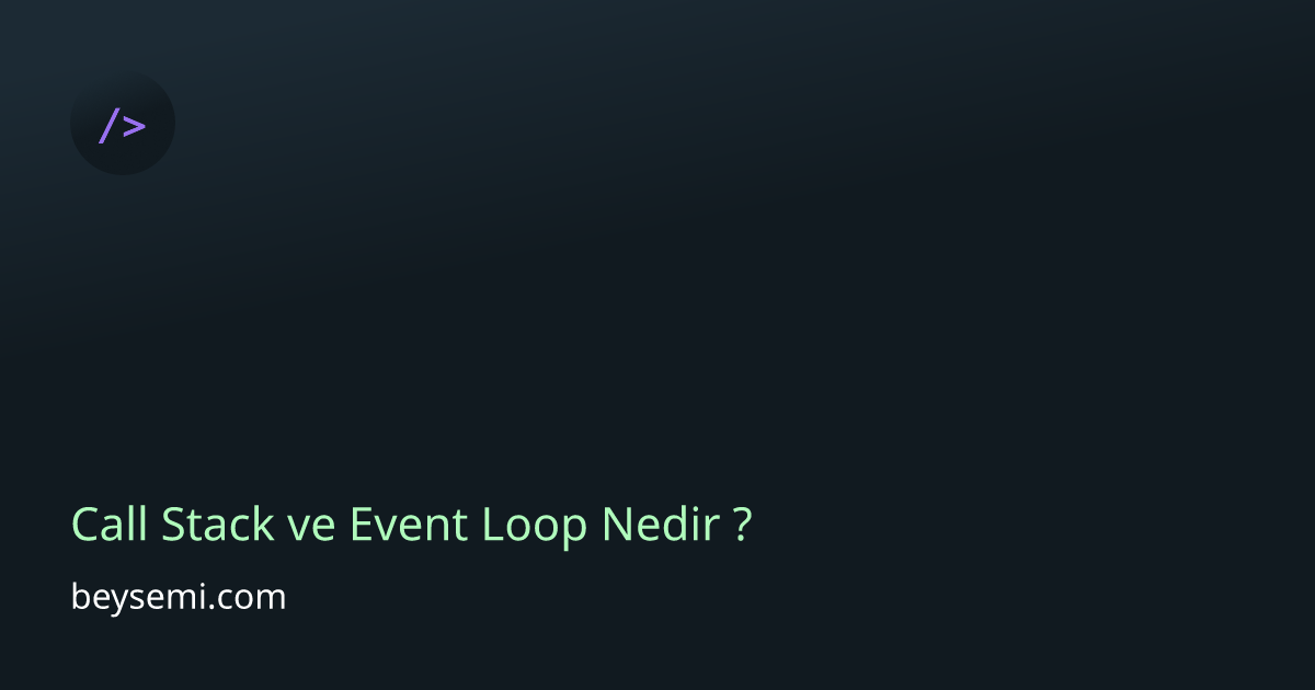 Call Stack ve Event Loop Nedir ? | beysemi.com Call Stack ve Event Loop Nedir ? | beysemi.com